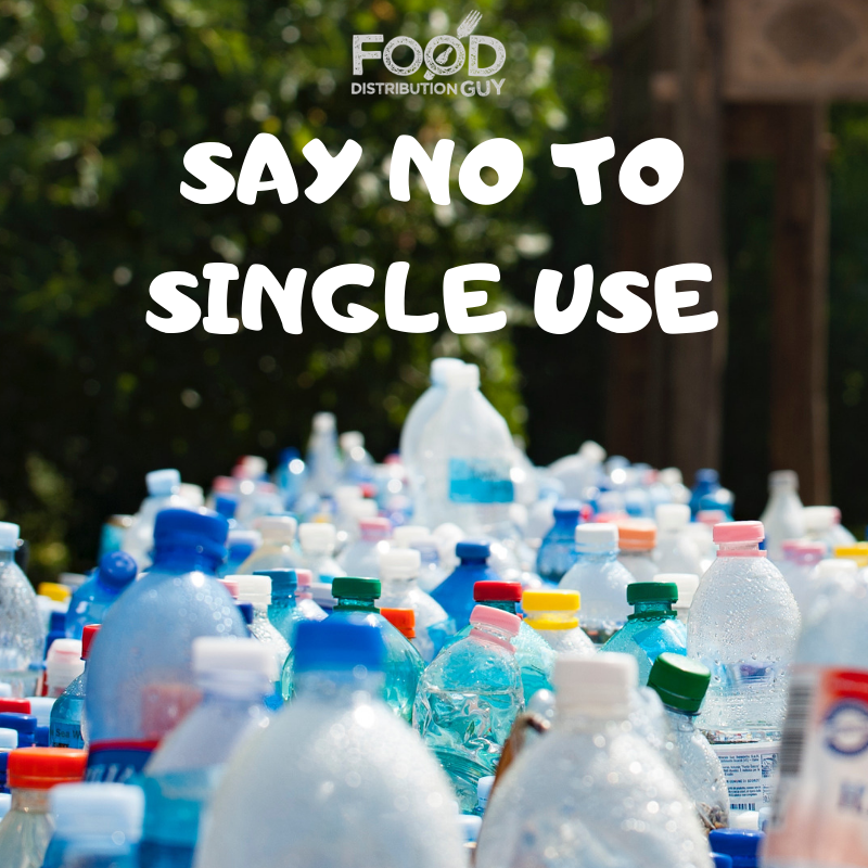 Single-Use Plastics - Thing Of The Past! - Food Distribution Guy